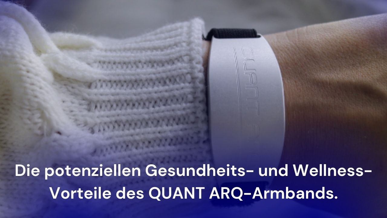 Die potenziellen Gesundheits- und Wellness-Vorteile des QUANT ARQ ...